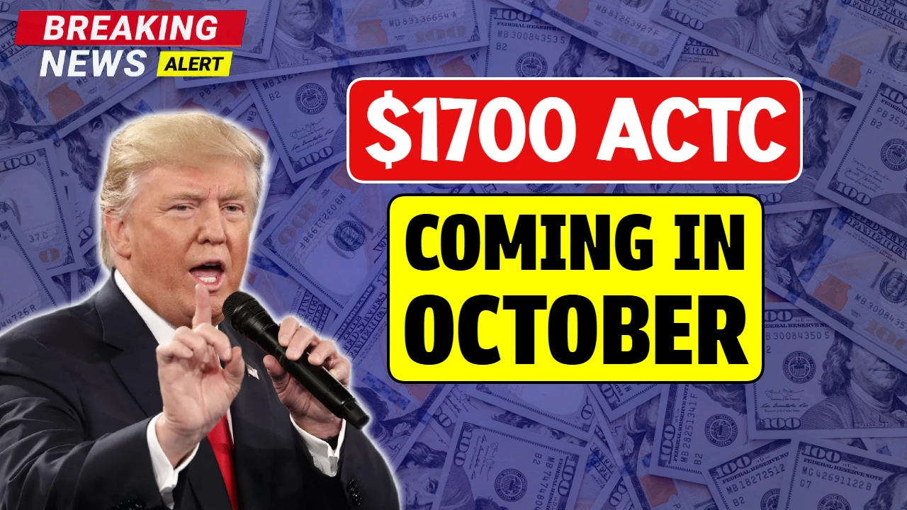$1700 ACTC Coming In October 2025 - Check Eligibility & Payment Schedule